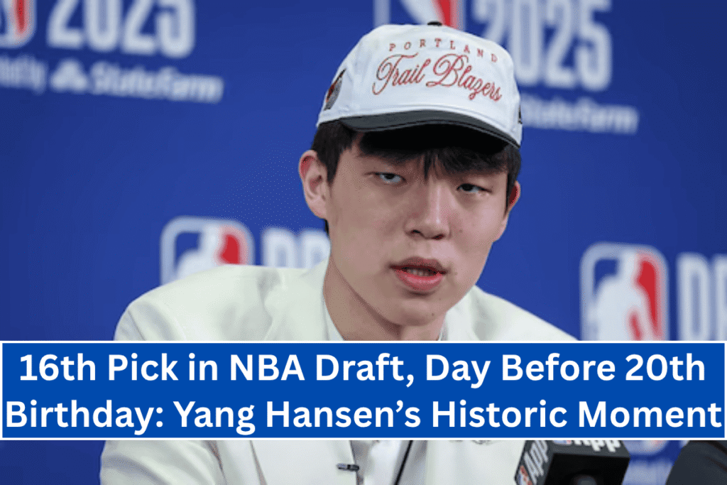 16th Pick in NBA Draft, Day Before 20th Birthday: Yang Hansen’s ...