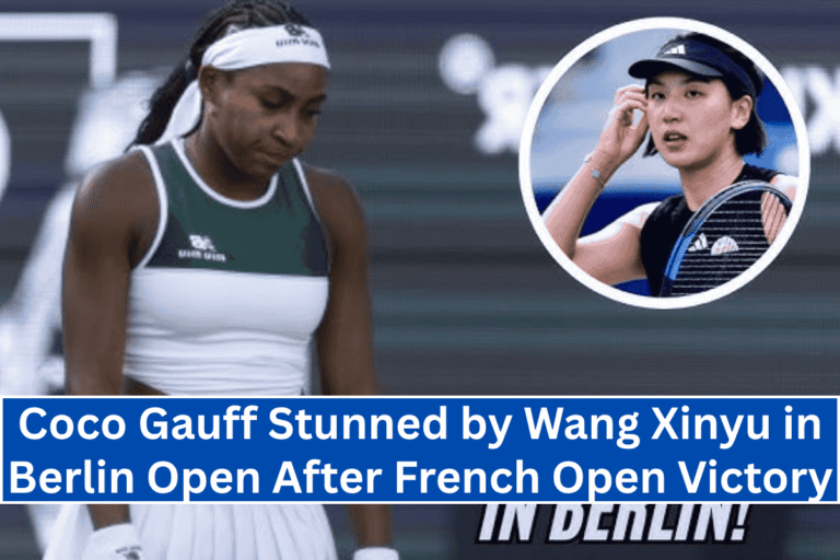 Coco Gauff Stunned by Wang Xinyu in Berlin Open After French Open Victory - The Rocket Flame