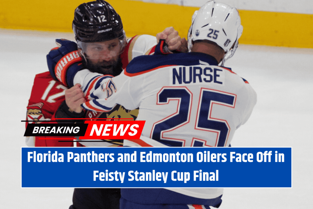 Florida Panthers and Edmonton Oilers Face Off in Feisty Stanley Cup ...