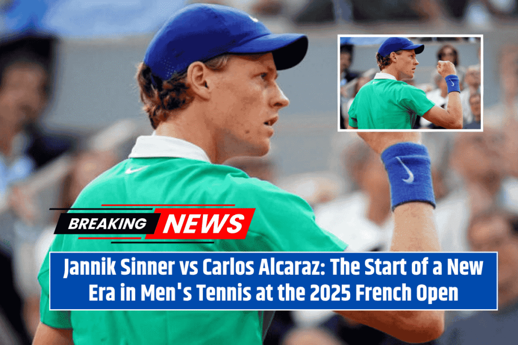 Jannik Sinner vs Carlos Alcaraz: The Start of a New Era in Men's Tennis at the 2025 French Open ...