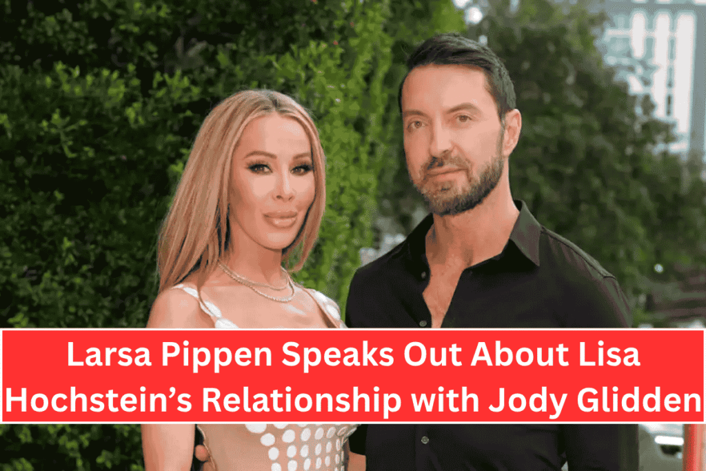 Larsa Pippen Speaks Out About Lisa Hochstein’s Relationship with Jody ...