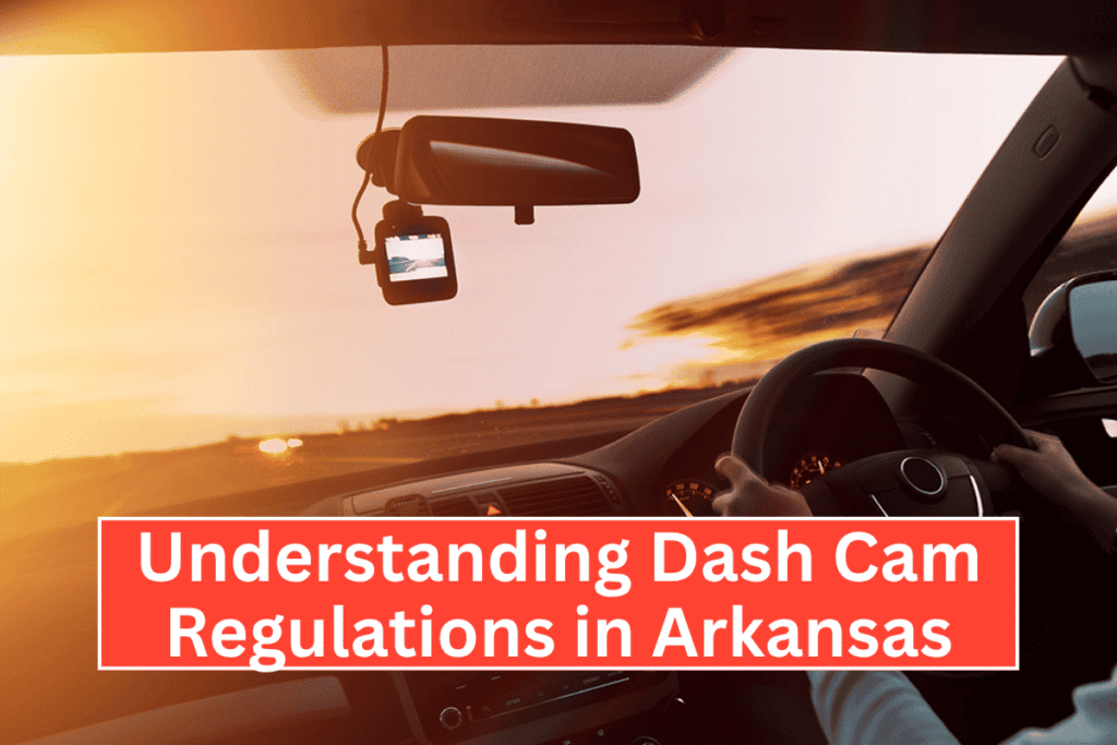 Understanding Dash Cam Regulations in Arkansas - The Rocket Flame