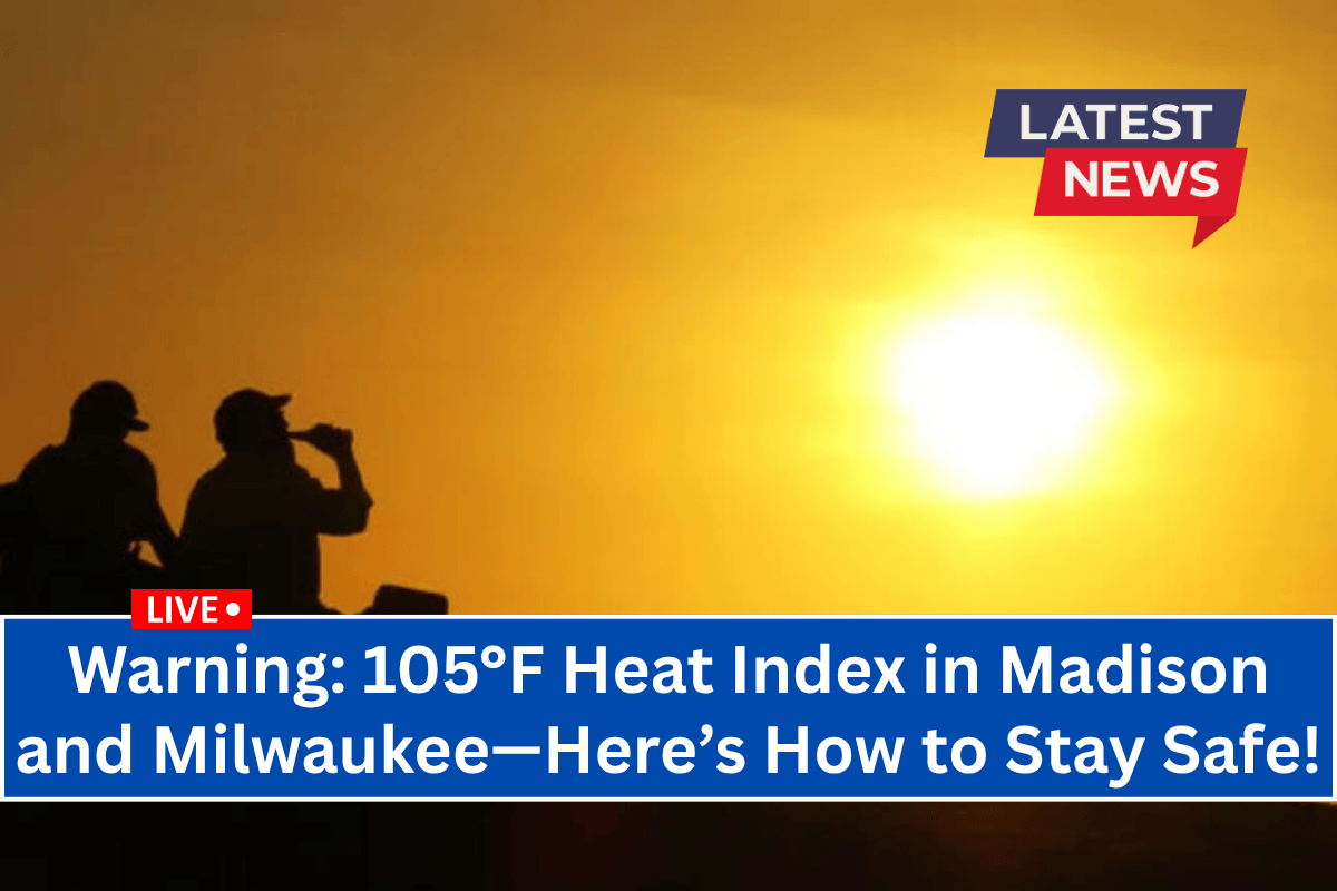 Warning: 105°F Heat Index in Madison and Milwaukee—Here’s How to Stay ...