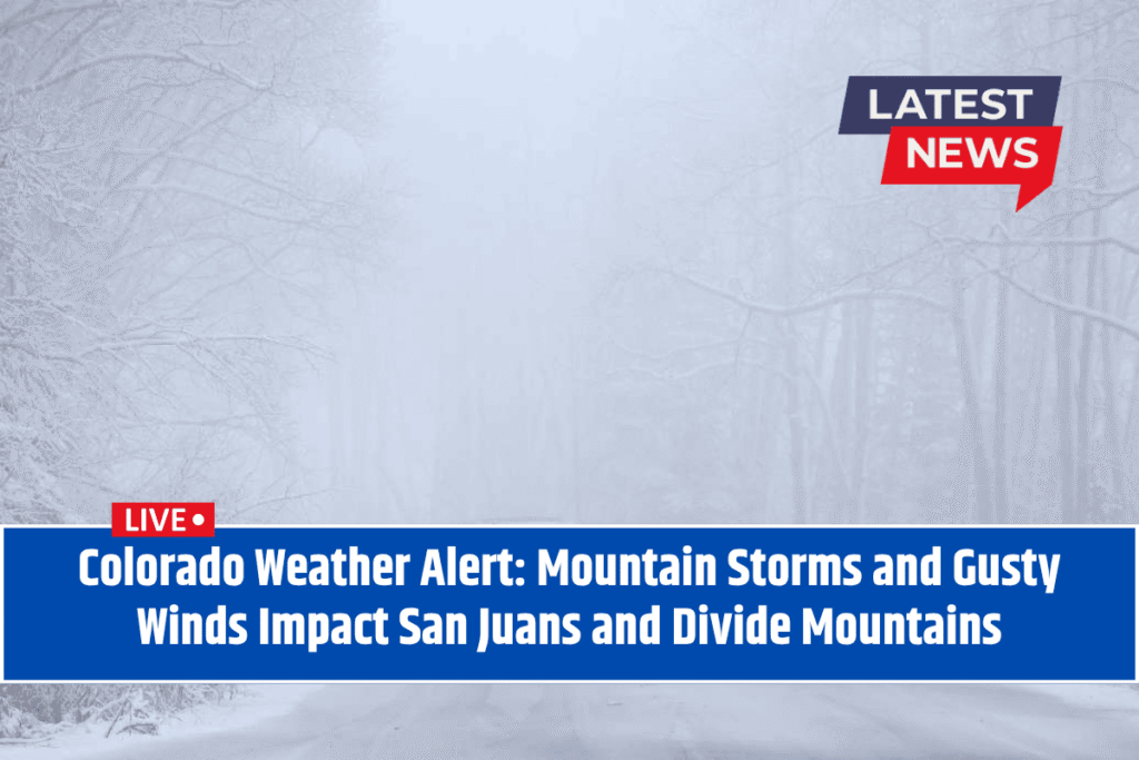 Colorado Weather Alert: Mountain Storms and Gusty Winds Impact San ...