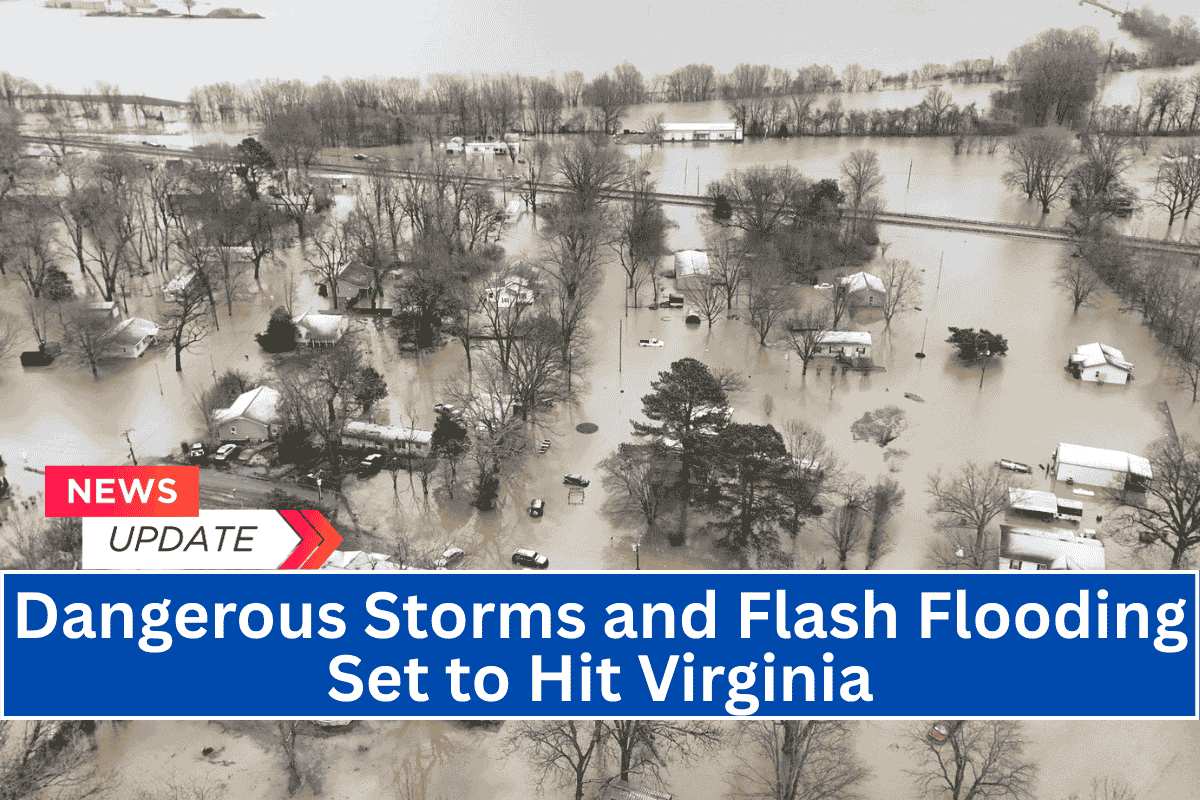 Dangerous Storms and Flash Flooding Set to Hit Virginia—Here’s What You ...