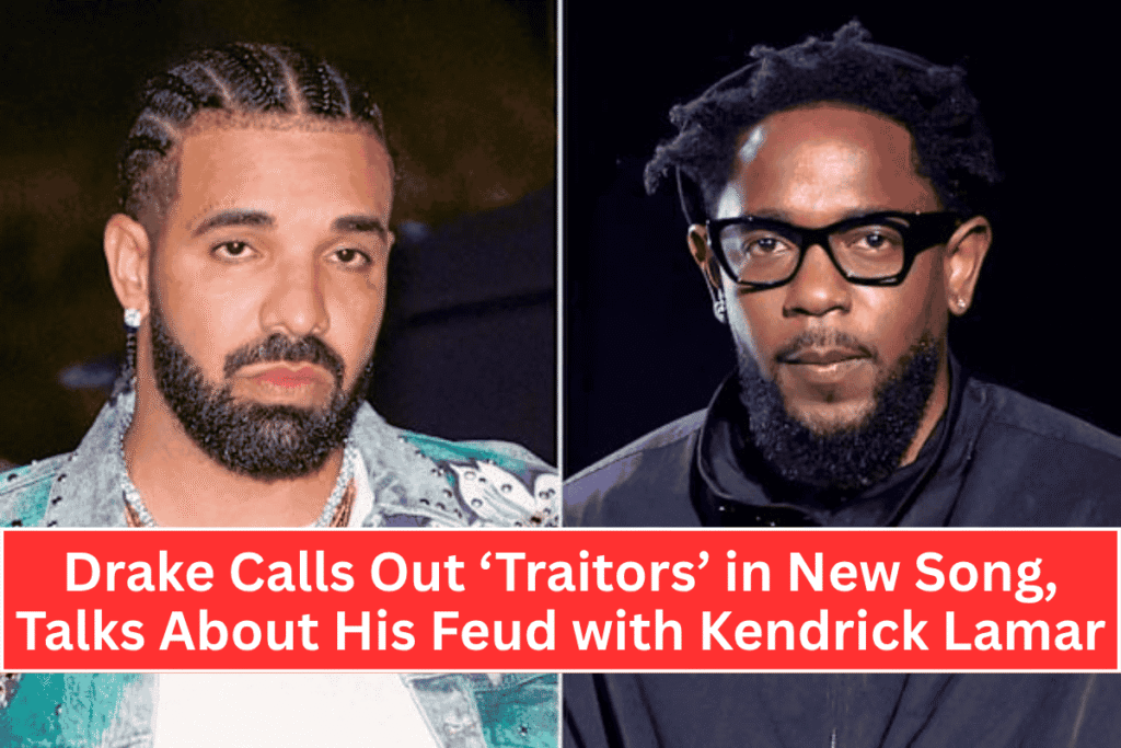 Drake Calls Out ‘Traitors’ in New Song, Talks About His Feud with ...
