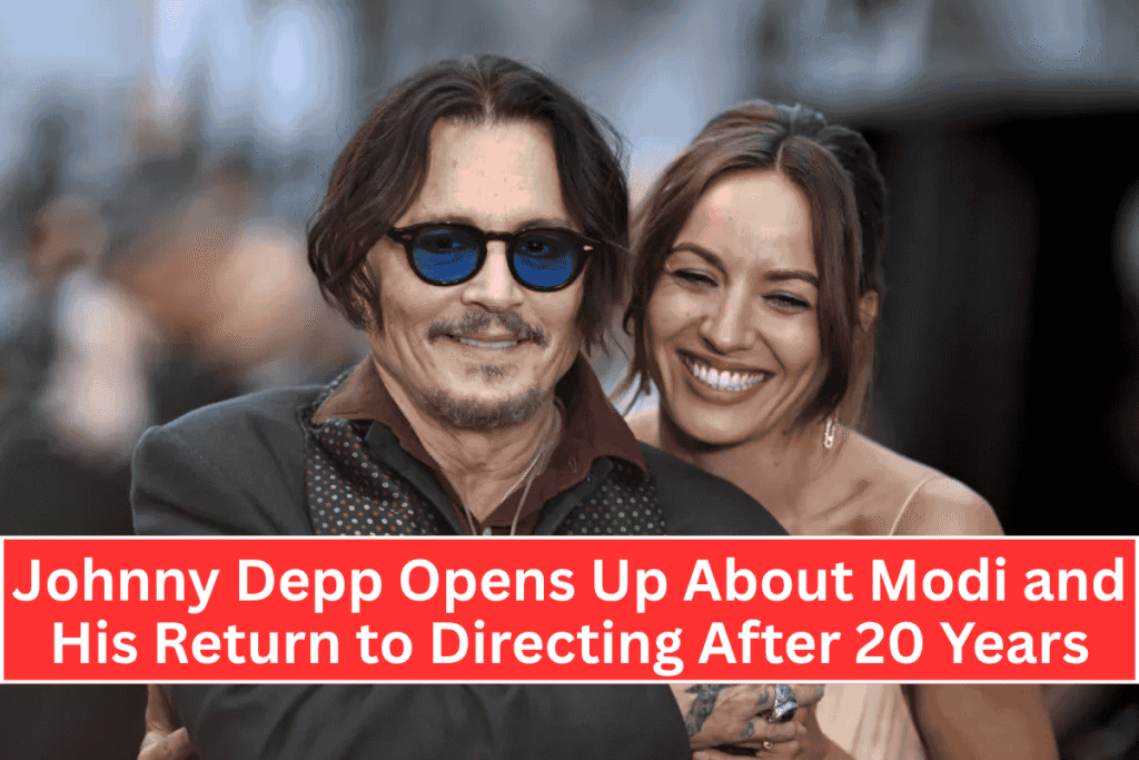 Johnny Depp Opens Up About Modi and His Return to Directing After 20 ...