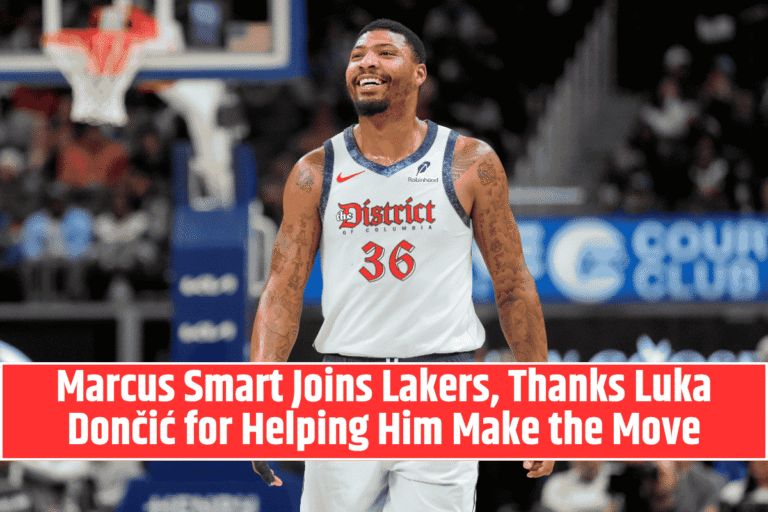 Marcus Smart Joins Lakers, Thanks Luka Dončić for Helping Him Make the ...