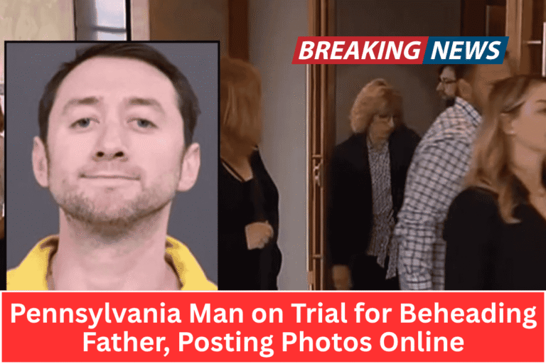 Pennsylvania Man on Trial for Beheading Father, Posting Photos Online ...