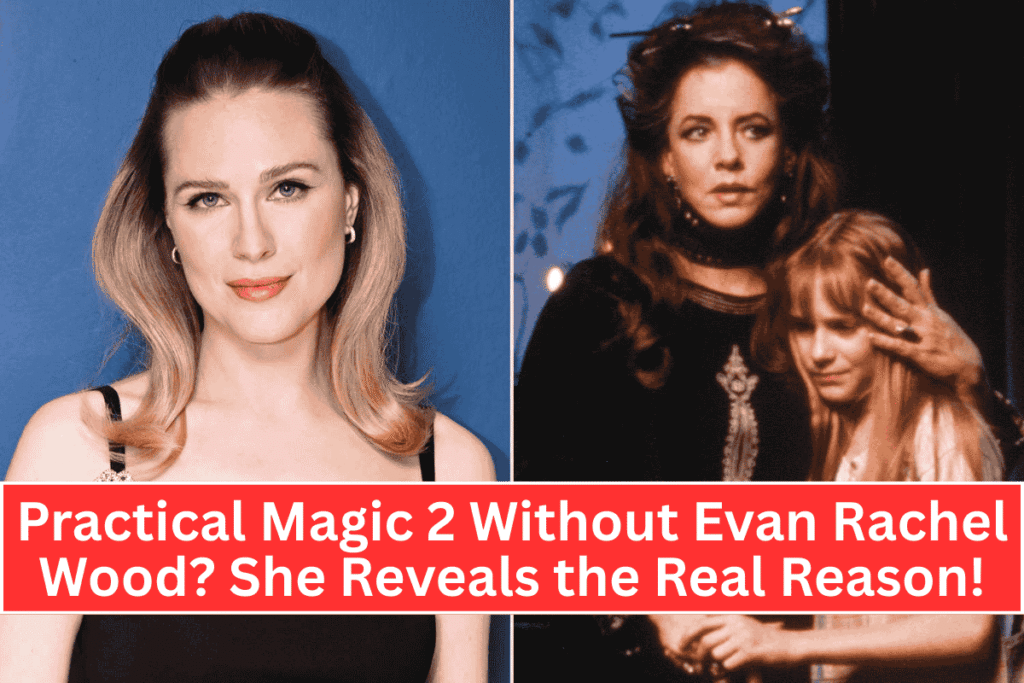 Practical Magic 2 Without Evan Rachel Wood? She Reveals the Real Reason ...