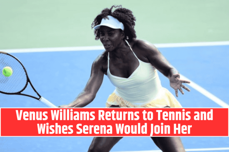 Venus Williams Returns to Tennis and Wishes Serena Would Join Her - The Rocket Flame